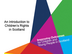 Introduction to children’s rights: training tool - gov.scot